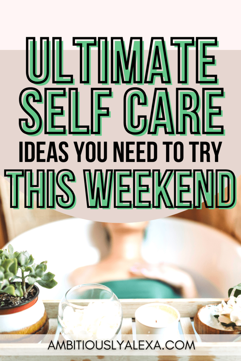 25+ Ultimate Self Care Weekend Ideas for Unwinding - Ambitiously Alexa