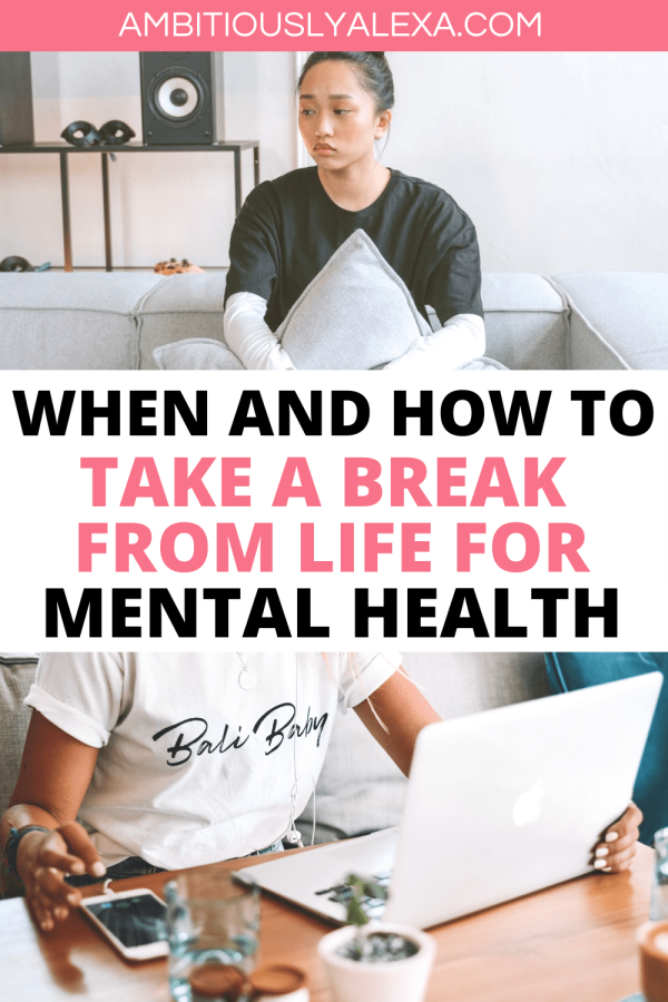 Need a Break From Life? Here's How and When To Do It - Ambitiously Alexa