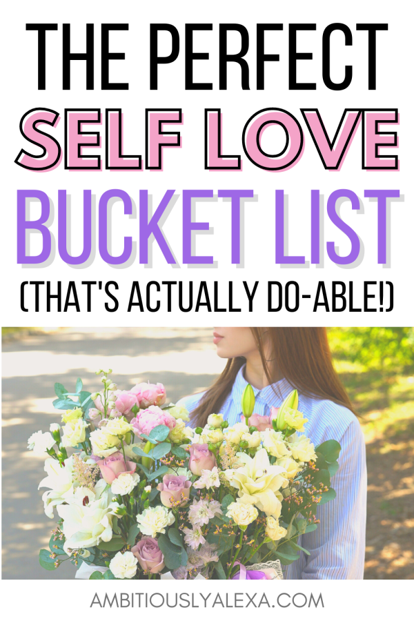 The Perfect (and Do-able!) Self Love Bucket List - Ambitiously Alexa