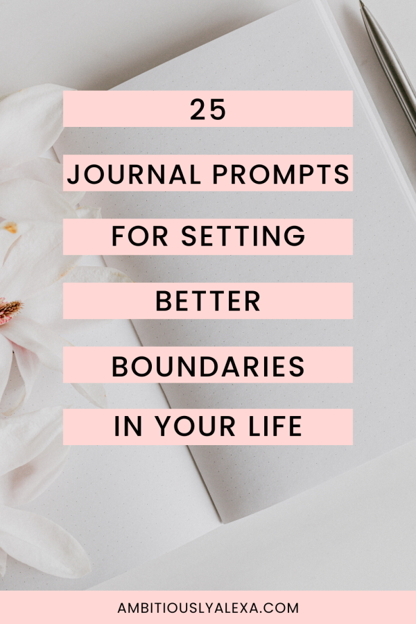 25 Journal Prompts for Boundaries You Might Need to Set - Ambitiously Alexa