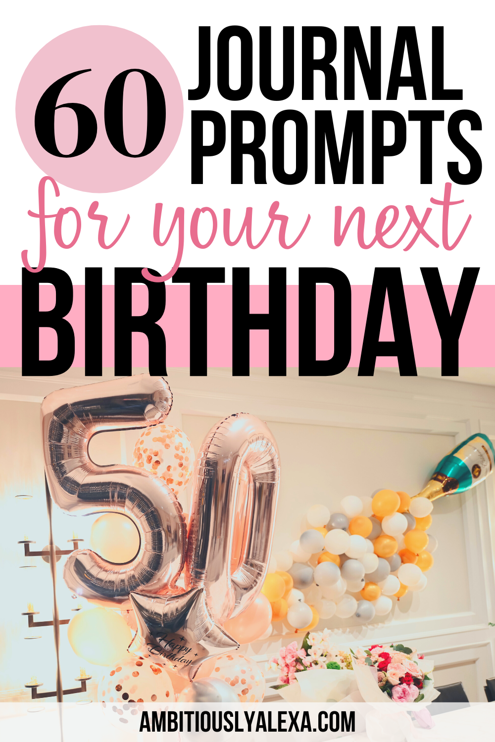 60 Birthday Journal Prompts to Reflect On Your Year - Ambitiously Alexa