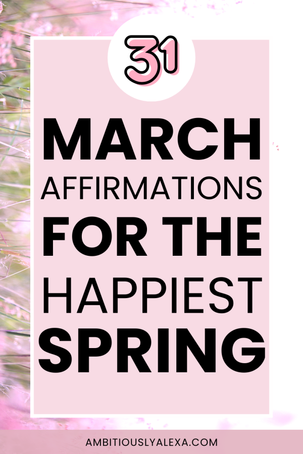 31 Daily Positive March Affirmations to Swing Into Spring - Ambitiously ...