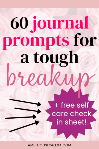 60 Breakup Journal Prompts to Soothe a Broken Heart - Ambitiously Alexa