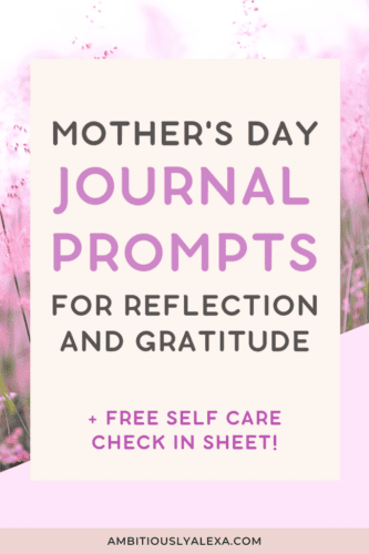 45 Mother's Day Journal Prompts to Reflect on Your Mom - Ambitiously Alexa