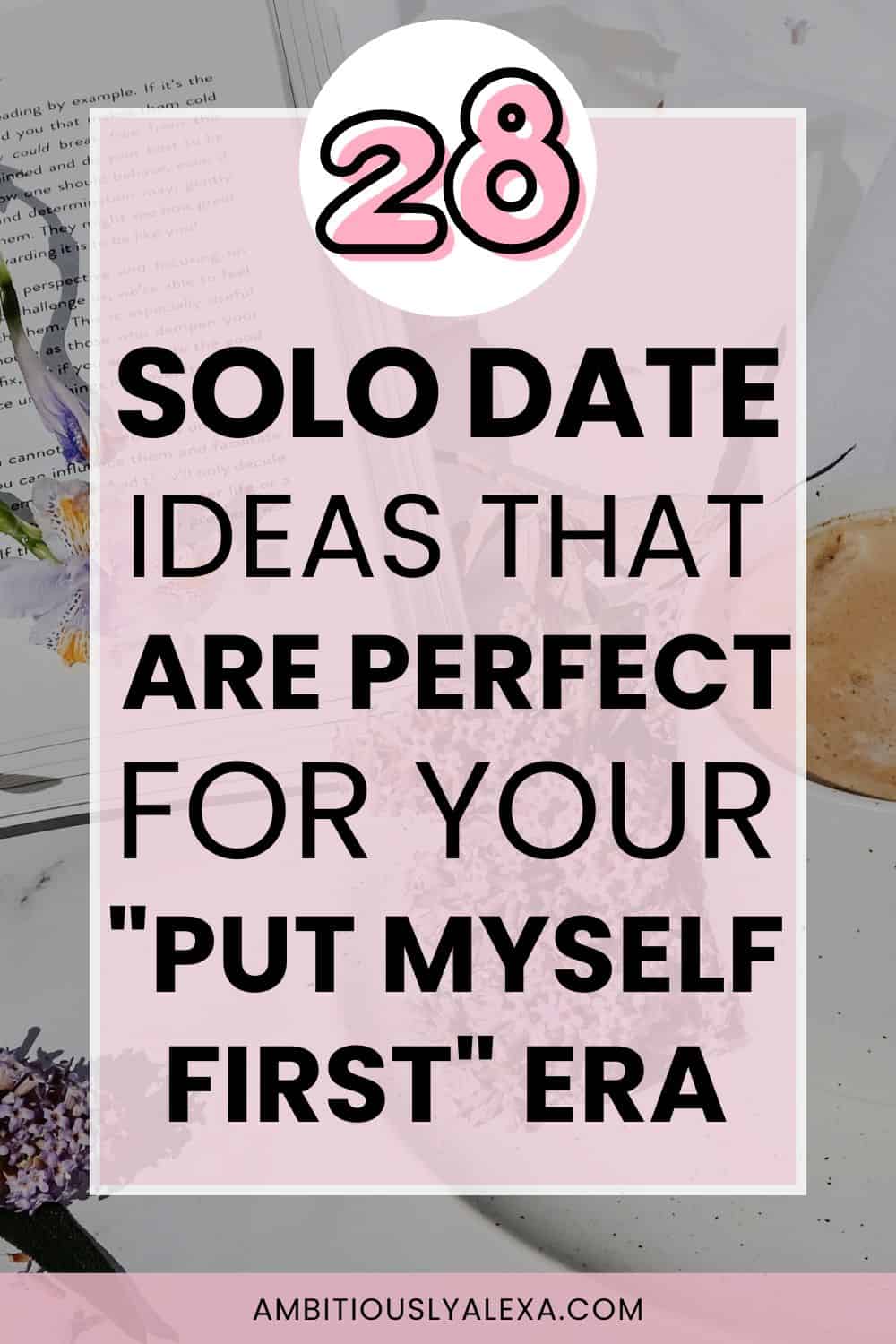 28 Solo Date Ideas for Your “Put Myself First” Era - Ambitiously Alexa