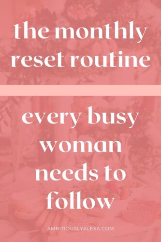 The #1 Monthly Reset Routine Every Woman Needs - Ambitiously Alexa